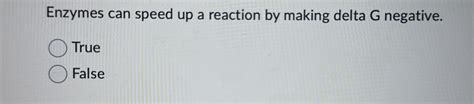Solved Enzymes Can Speed Up A Reaction By Making Delta G
