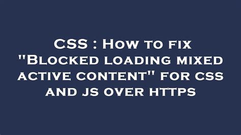 CSS How To Fix Blocked Loading Mixed Active Content For Css And Js