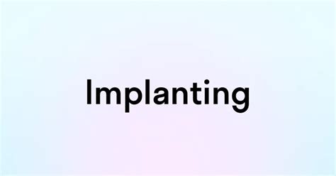 Implanting — перевод транскрипция произношение и примеры
