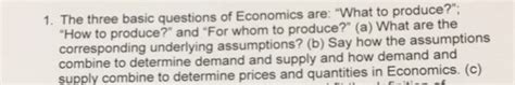 Solved The Three Basic Questions Of Economics Are What To