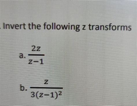 Solved Invert The Following Z Transforms A Z12z B Chegg