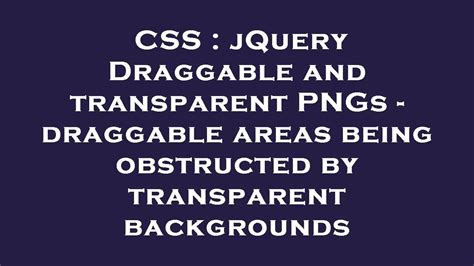 CSS JQuery Draggable And Transparent PNGs Draggable Areas Being Obstructed By Transparent