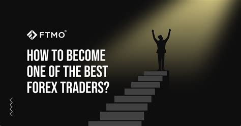 How To Become One Of The Best Forex Traders Ftmo