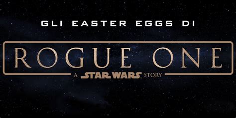 Tutti Gli Easter Eggs E I Segreti Di Rogue One STAR WARS ITALIA