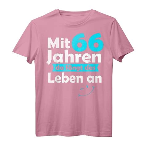 66 Jahre Geschenk Mit 66 Jahren da fängt das Leben an Spruch T Shirt