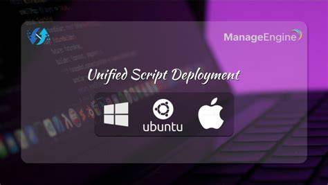 Mdm44unified Script Deployment For Windows Linux And Macos Made Simple With Manageengine