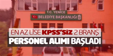 En Az Lise Mezunu Kpss Şartsız 2 Branş Personel Alımı Başladı