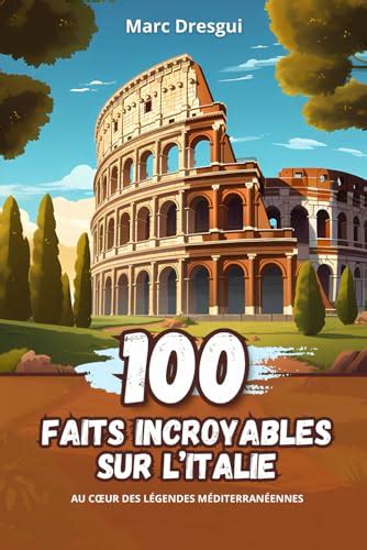 100 Faits Incroyables sur l Italie Au Cœur des Légendes