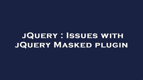 Jquery Issues With Jquery Masked Plugin Youtube