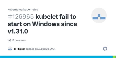Kubelet Fail To Start On Windows Since V1310 · Issue 126965 · Kuberneteskubernetes · Github