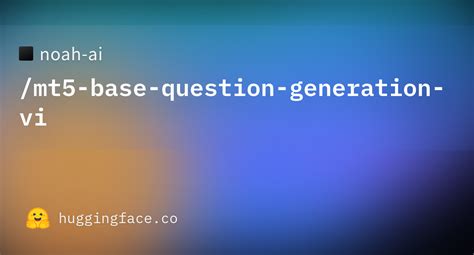 Noah Ai Mt Base Question Generation Vi Hugging Face