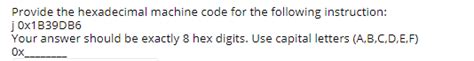 Solved Provide The Hexadecimal Machine Code For The