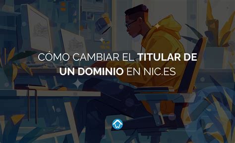 Cómo Cambiar El Titular De Un Dominio En Nices Hosting Web