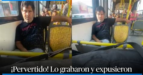 Asqueroso Se Masturbó En Pleno Bus Frente A Pasajera Que Lo Grabó Y