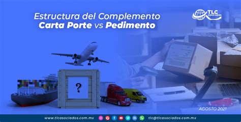 Estructura Del Complemento Carta Porte Vs Pedimento Tlc Asociados