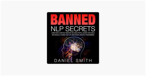‎banned Nlp Secrets Learn How To Gain Self Mastery Influence People Achieve Your Goals And