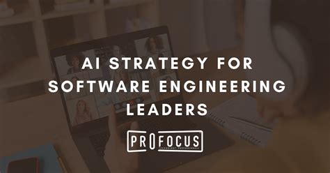 Ai Strategy For Software Engineering Leaders Profocus Technology