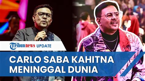 Carlo Saba Meninggal Dunia Kondisinya Sempat Membaik Seusai Operasi