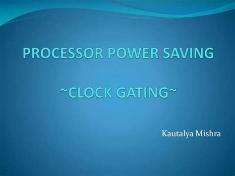 PPT PROCESSOR POWER SAVING CLOCK GATING PowerPoint Presentation Free Download ID