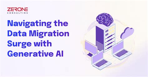 Navigating The Data Migration Surge With Generative Ai A Strategy For
