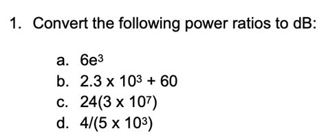 Solved 1 Convert The Following Power Ratios To Db A 6e3