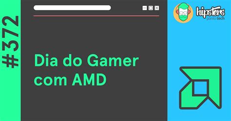 Dia Do Gamer AMD Hipsters Ponto Tech Hipsters Ponto TechHipsters Ponto Tech
