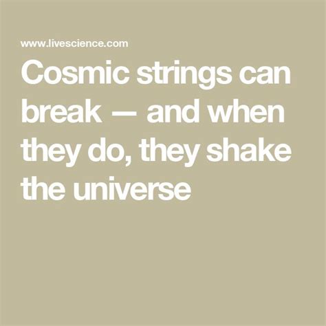 Cosmic Strings Can Break — And When They Do They Shake The Universe Universe Cosmic