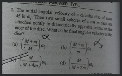 initial angular velocity of a circular disc of mass m is omega {1} then