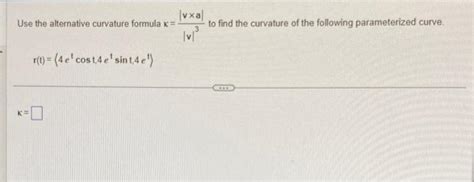 Solved Use The Alternative Curvature Formula K∣v∣3∣v×a∣ To