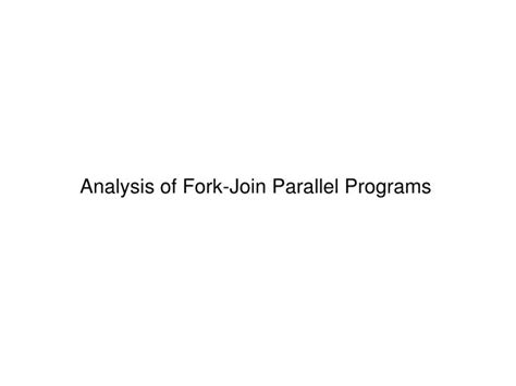 Ppt Analysis Of Fork Join Parallel Programs Powerpoint Presentation Free Download Id2241833