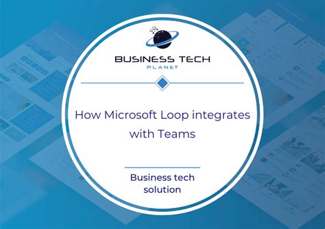 how microsoft loop integrates with teams business tech planet