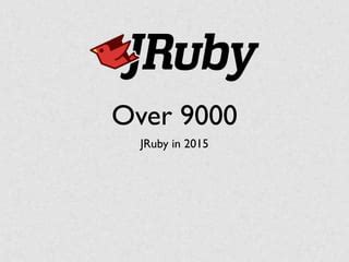 Over 9000 JRuby In 2015 PPT
