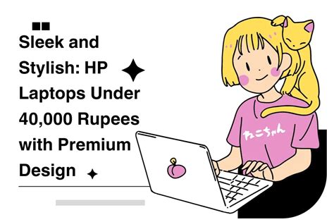 Sleek And Stylish Explore Hp Laptops Under 40000 Rupees With Premium