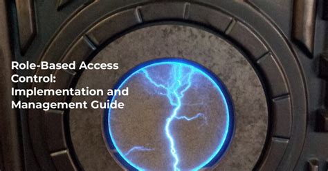 Role Based Access Control Implementation And Management Guide