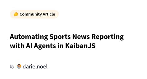 Automating Sports News Reporting With Ai Agents In Kaibanjs