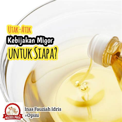 Utak Atik Kebijakan Migor Untuk Siapa Mazaya Post