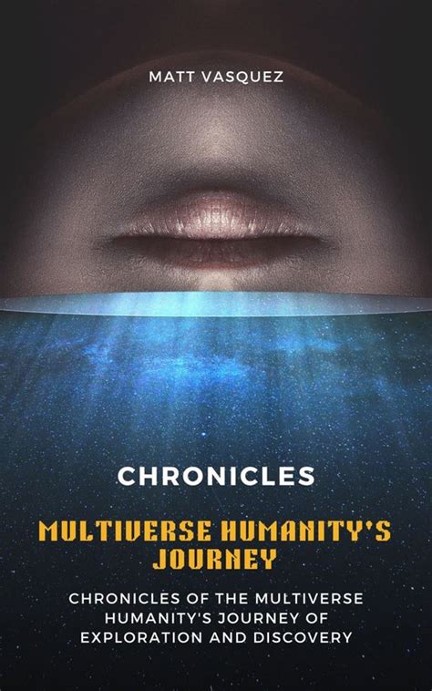 Chronicles Of The Multiverse Humanity S Journey Of Exploration And