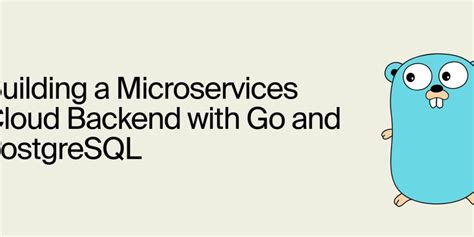 building a microservices cloud backend using go and postgresql r devto