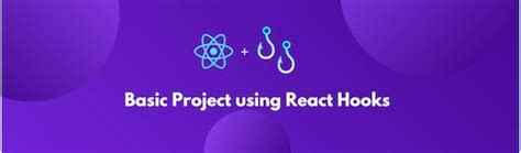 How To Build Basic Projects Using React Hooks A Step By Step Guide Rreact