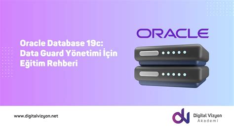 Oracle Database 19c Data Guard Yönetimi İçin Eğitim Rehberi
