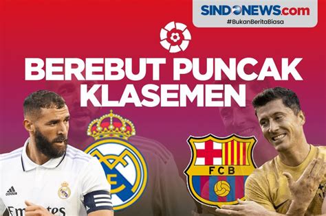Sindografis Real Madrid Vs Barcelona Di Liga Spanyol 2022 2023 Uji