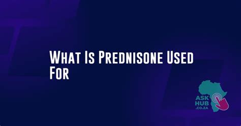 What Is Prednisone Used For Askhub Get Latest Updates And News