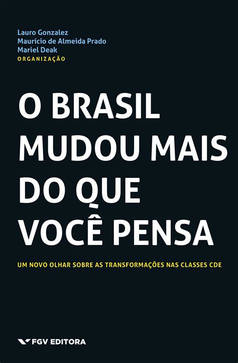 O Brasil Mudou Mais Do Que Você Pensa Um Novo Olhar Sobre As