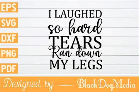 I Laughed So Hard Tears Ran Down My Legs Graphic By Metalart · Creative