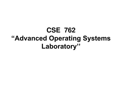 Ppt Cse 762 Advanced Operating Systems Laboratory Powerpoint Presentation Id5714294