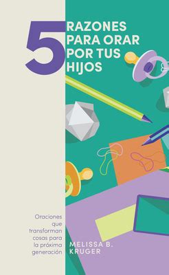 5 Razones Para Orar Por Tus Hijos Oranciones Que Transforman Cosas