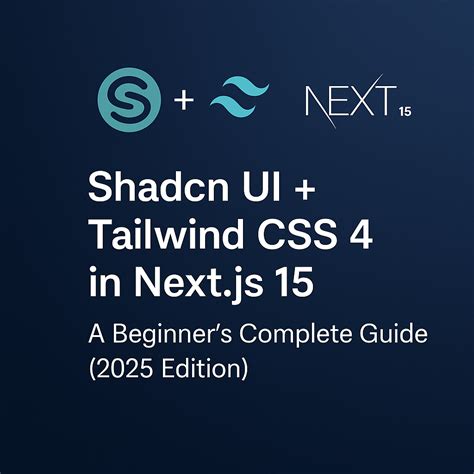 Shadcn Ui Tailwind Css 4 In Nextjs 15 A Beginners Complete Guide