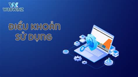 Điều Khoản Sử Dụng W88 Và điều Kiện Tham Gia