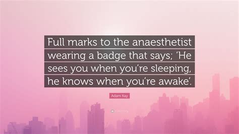 Adam Kay Quote: “Full marks to the anaesthetist wearing a badge that ...