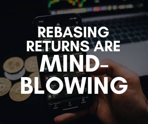The Returns From Rebasing Are About To Blow Your Mind